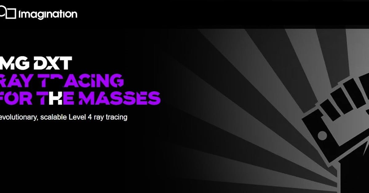 Imagination 推出支援硬體光線追蹤的 IMG DXT GPU IP ，旨在為主流至頂級行動裝置帶來光線追蹤娛樂體驗 #RISC-V (187952) - Cool3c